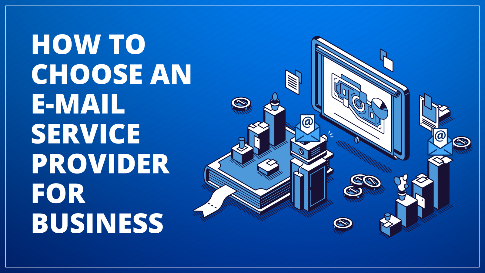 How to Choose An Email Service Provider For Your Business